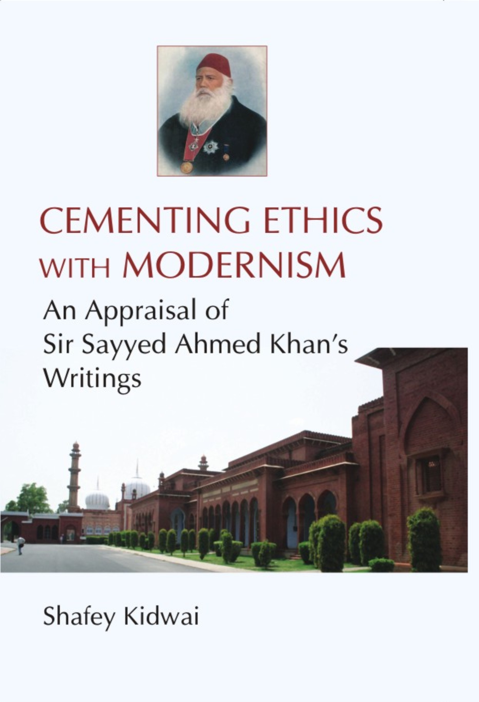 Cementing Ethies with Modernism An Appraisal of Sir Sayyed Ahmed Khan's ...