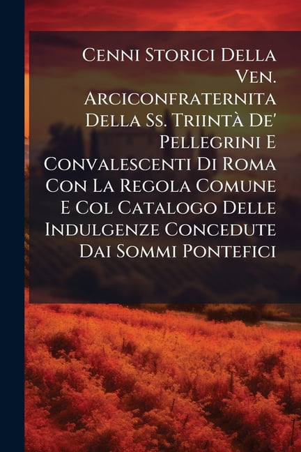 Cenni Storici Della Ven. Arciconfraternita Della Ss. Triint De ...