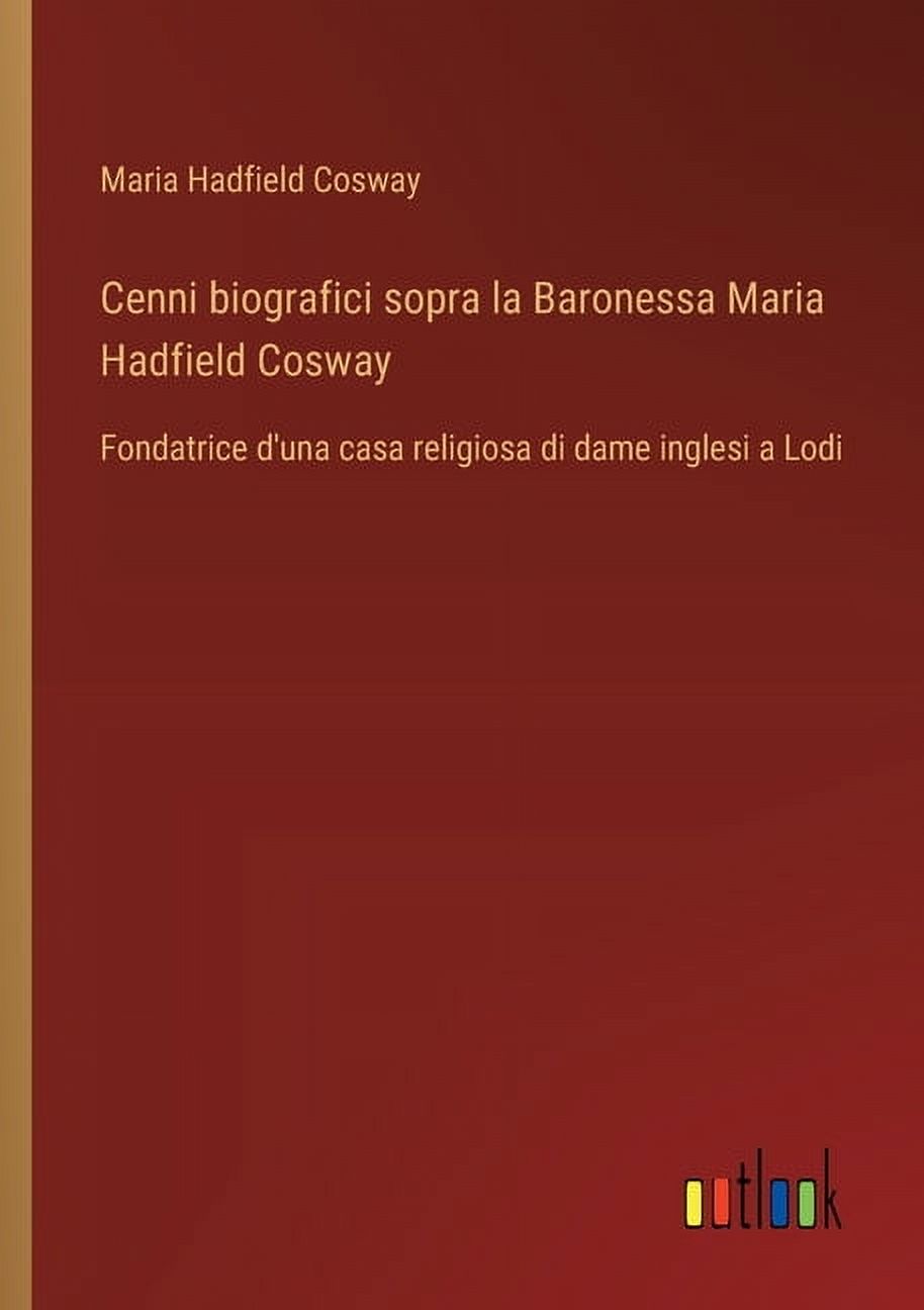 Cenni biografici sopra la Baronessa Maria Hadfield Cosway: Fondatrice d ...
