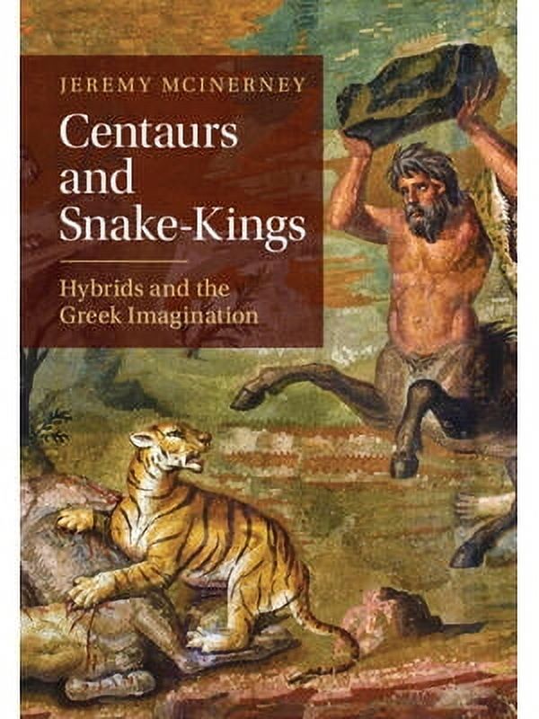 Centaurs and Snake-Kings : Hybrids and the Greek Imagination - Walmart.com