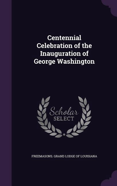 Centennial Celebration of the Inauguration of George Washington ...