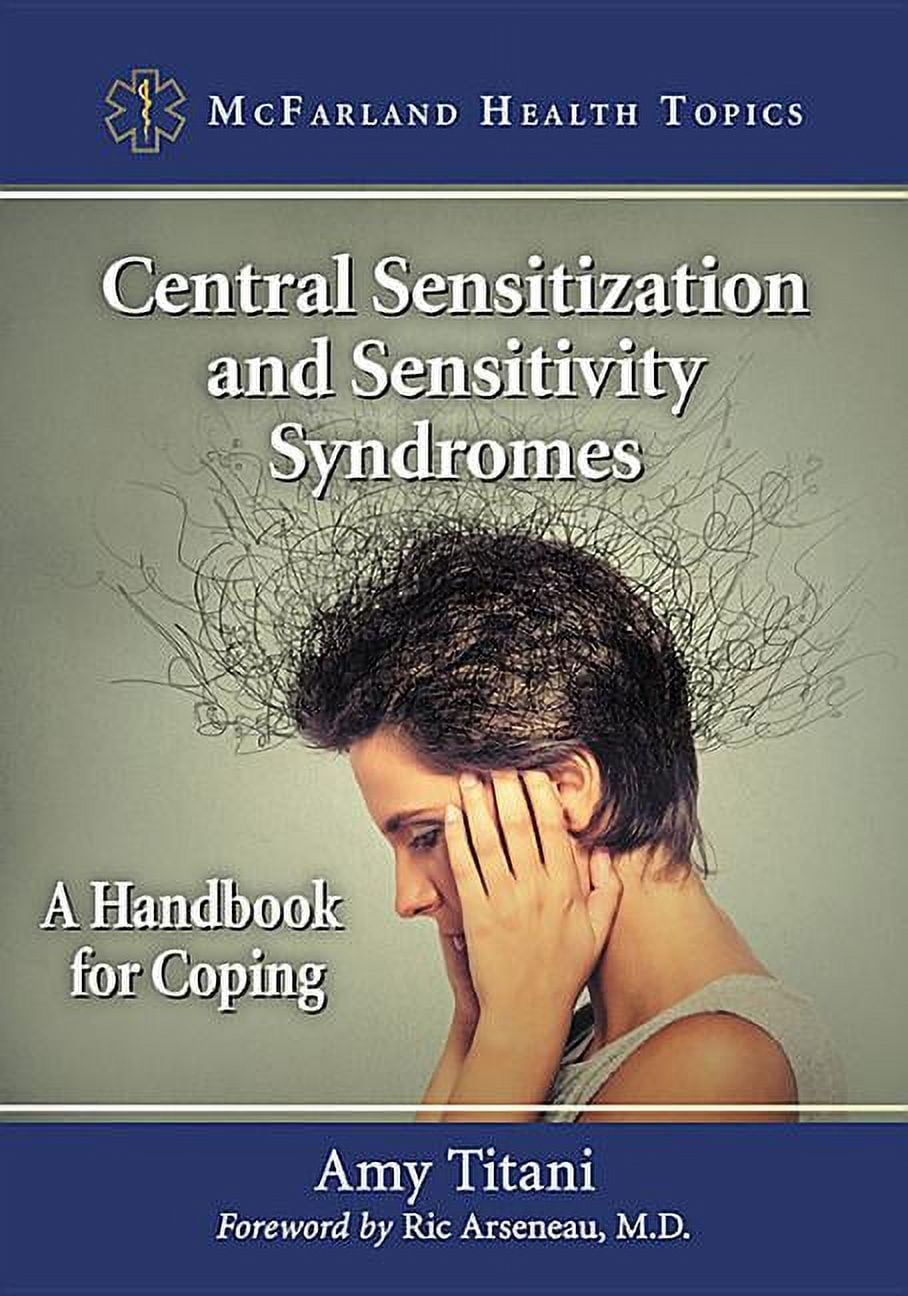 Central Sensitization and Sensitivity Syndromes: A Handbook for Coping ...