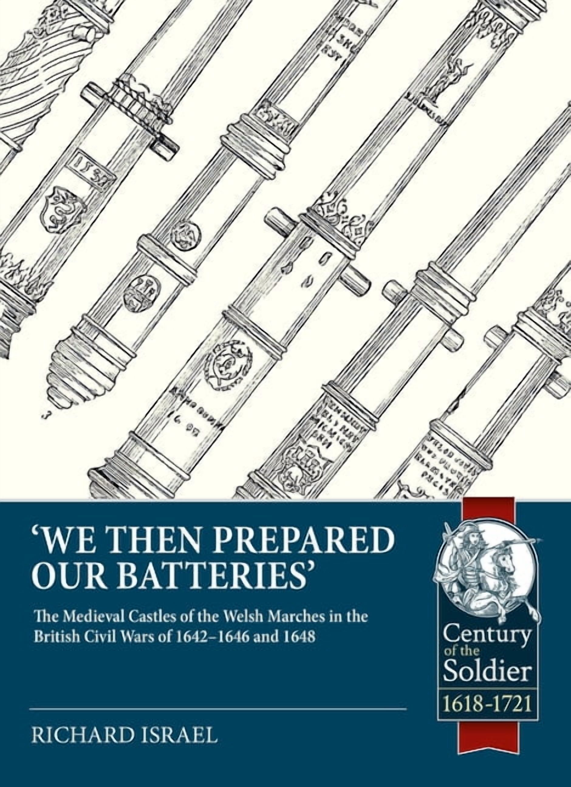 Century of the Soldier 1618-1721 We Then Prepared Our Batteries: The ...