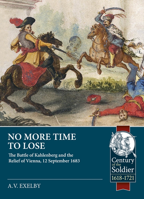 Century of the Soldier No More Time to Lose: The Battle of Kahlenberg ...