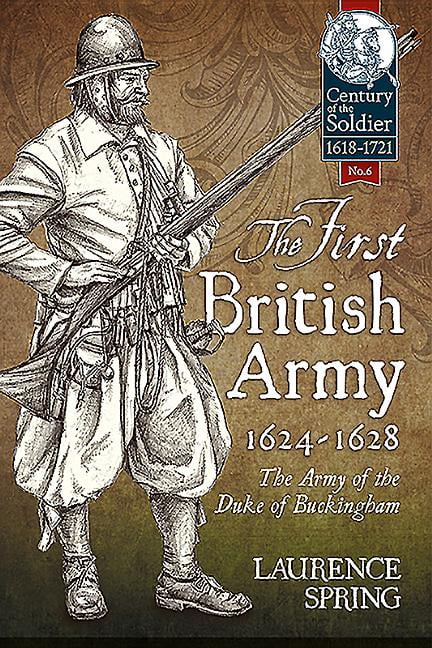 Century of the Soldier: The First British Army, 1624-1628 (Hardcover ...