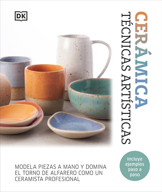 CerÃ¡mica. TÃ©cnicas ArtÃ­sticas (Complete Pottery Techniques ...