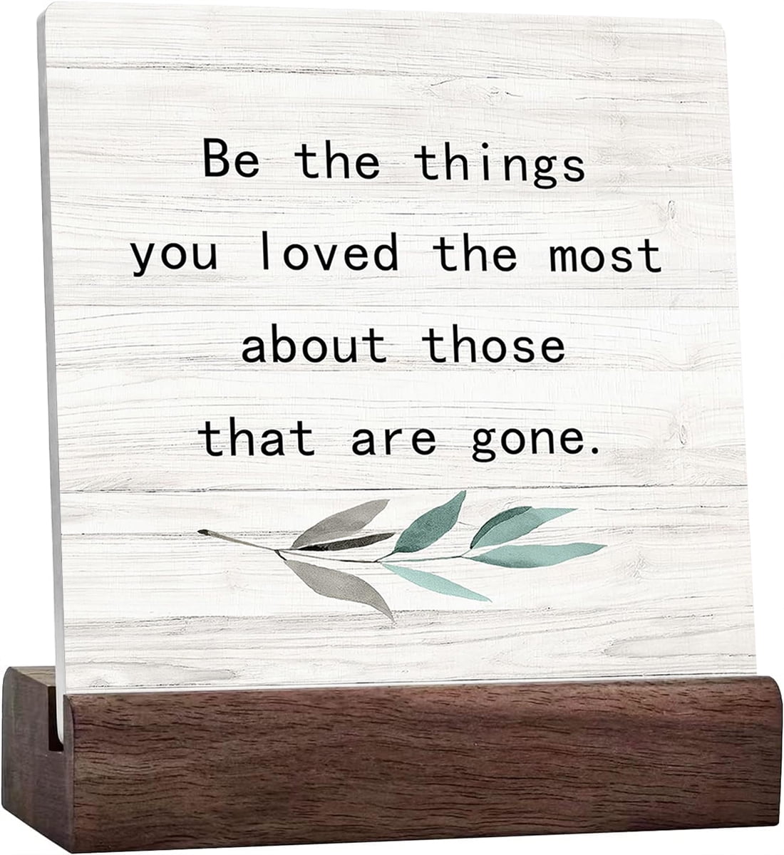 Ceramic Sign 4x4 Inch Be The Things You Loved The Most About Those That ...