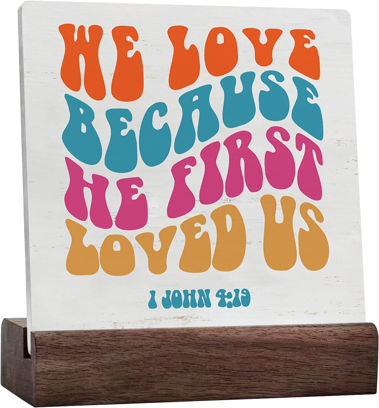 Ceramic Sign 4x4 Inch Christian Sign We Love Because Bible Verse ...