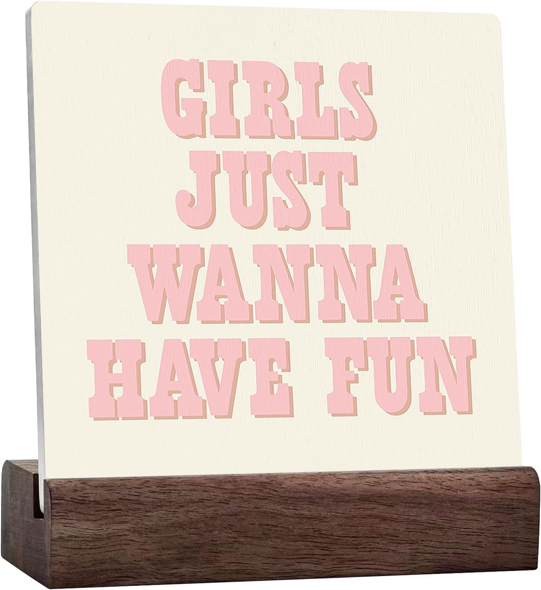 Ceramic Sign 4x4 Inch Girls Just Wanna Have Fun Plaque Sign with Wood ...
