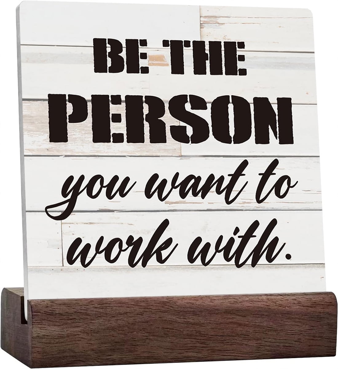 Ceramic Sign 4x4 Inch Inspirational Be The Person You Want To Work Sign ...