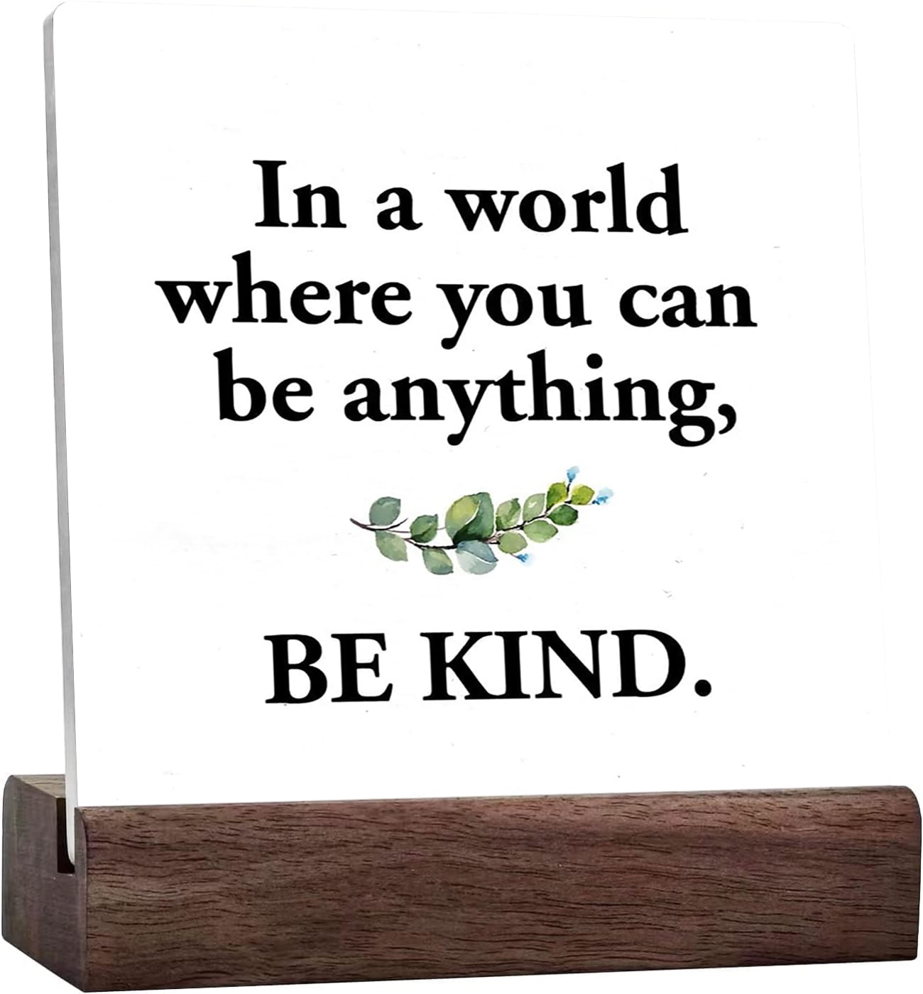 Ceramic Sign 4x4 Inch Inspirational Desk Decor In A World Where You Can Be Anything Be Kind Wood ...