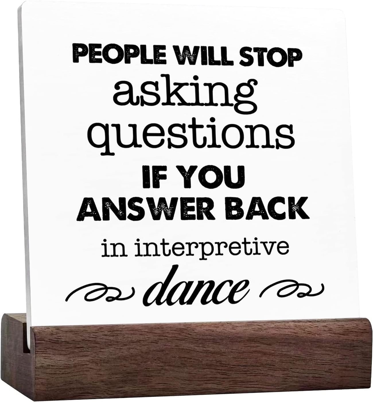 Ceramic Sign 4x4 Inch Inspirational Plaque Sign with Wood Stand People Will Stop Asking ...