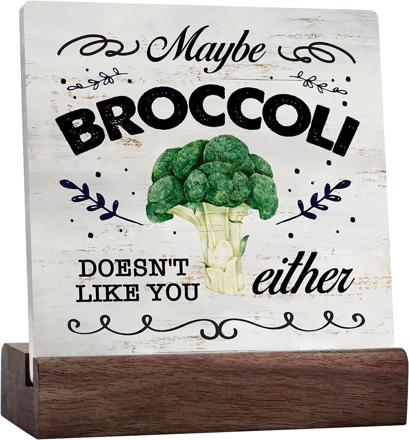Ceramic Sign 4x4 Inch Rustic Maybe Broccoli Doesn't Like You Either ...