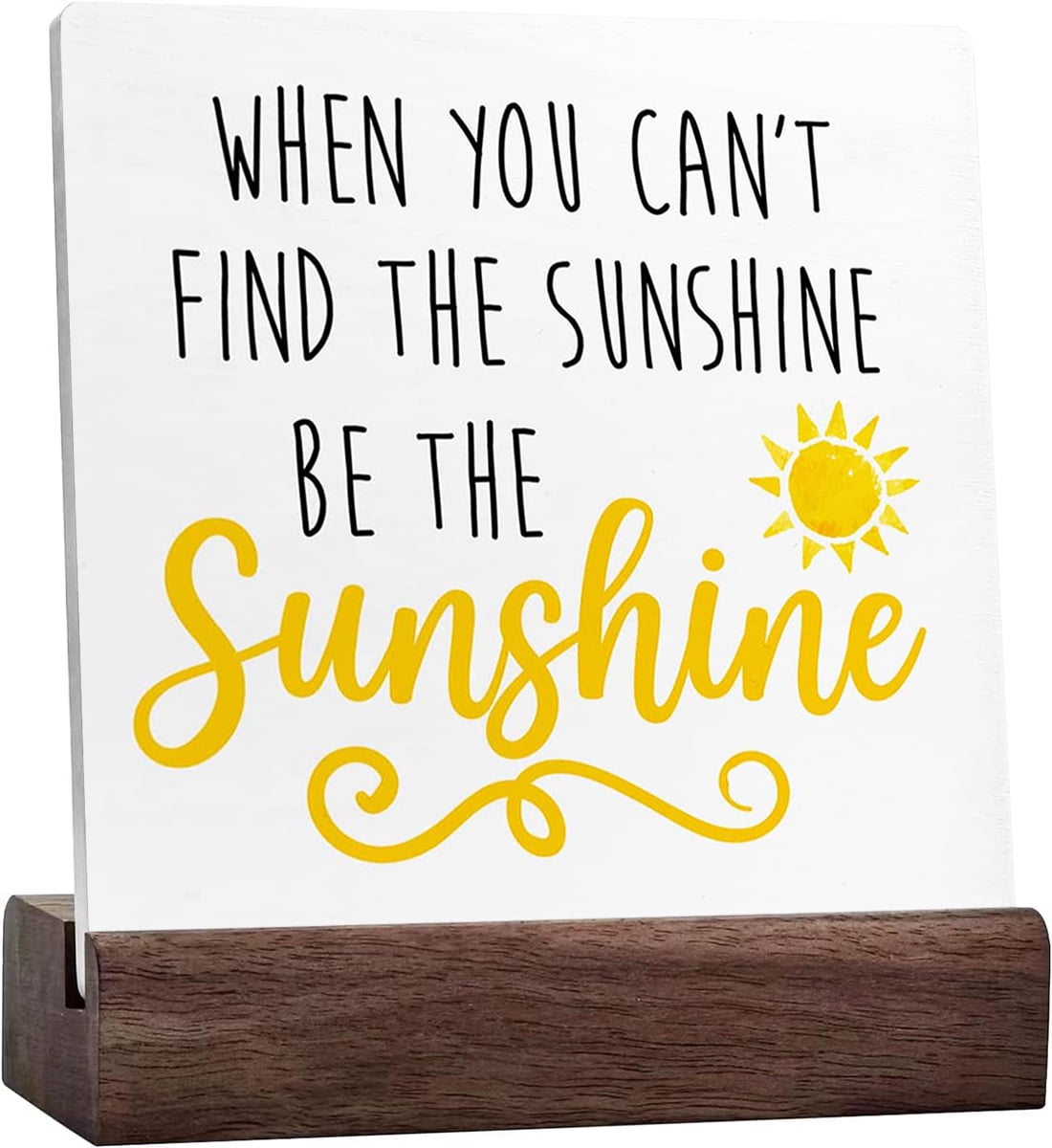 Ceramic Sign 4x4 Inch When You Can'T Find The Sunshine Be The Sunshine ...