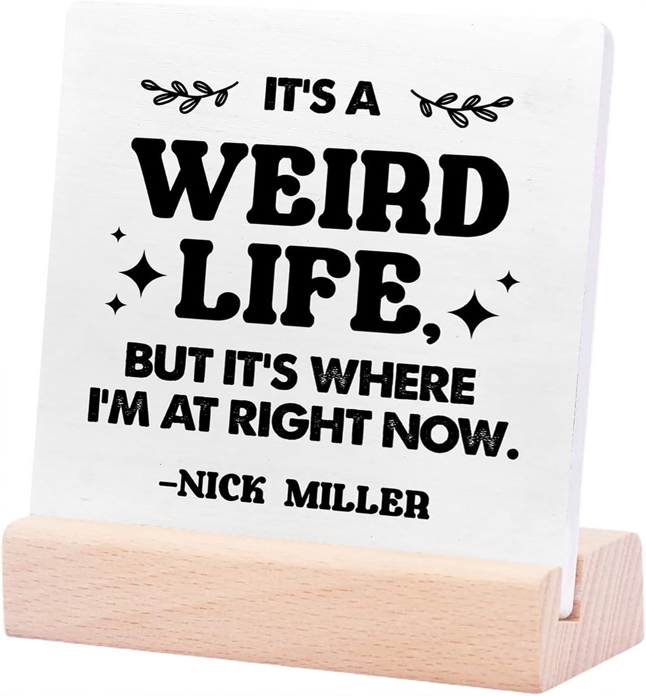 Ceramic Sign 4x4Inch It'S A Weird Life But It'S Where I'M At Right Now ...