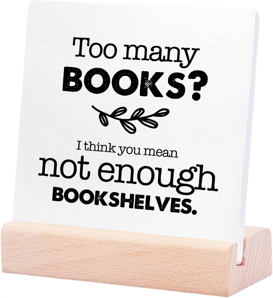 Ceramic Sign 4x4Inch Too Many Books I Think You Mean Not Enough ...
