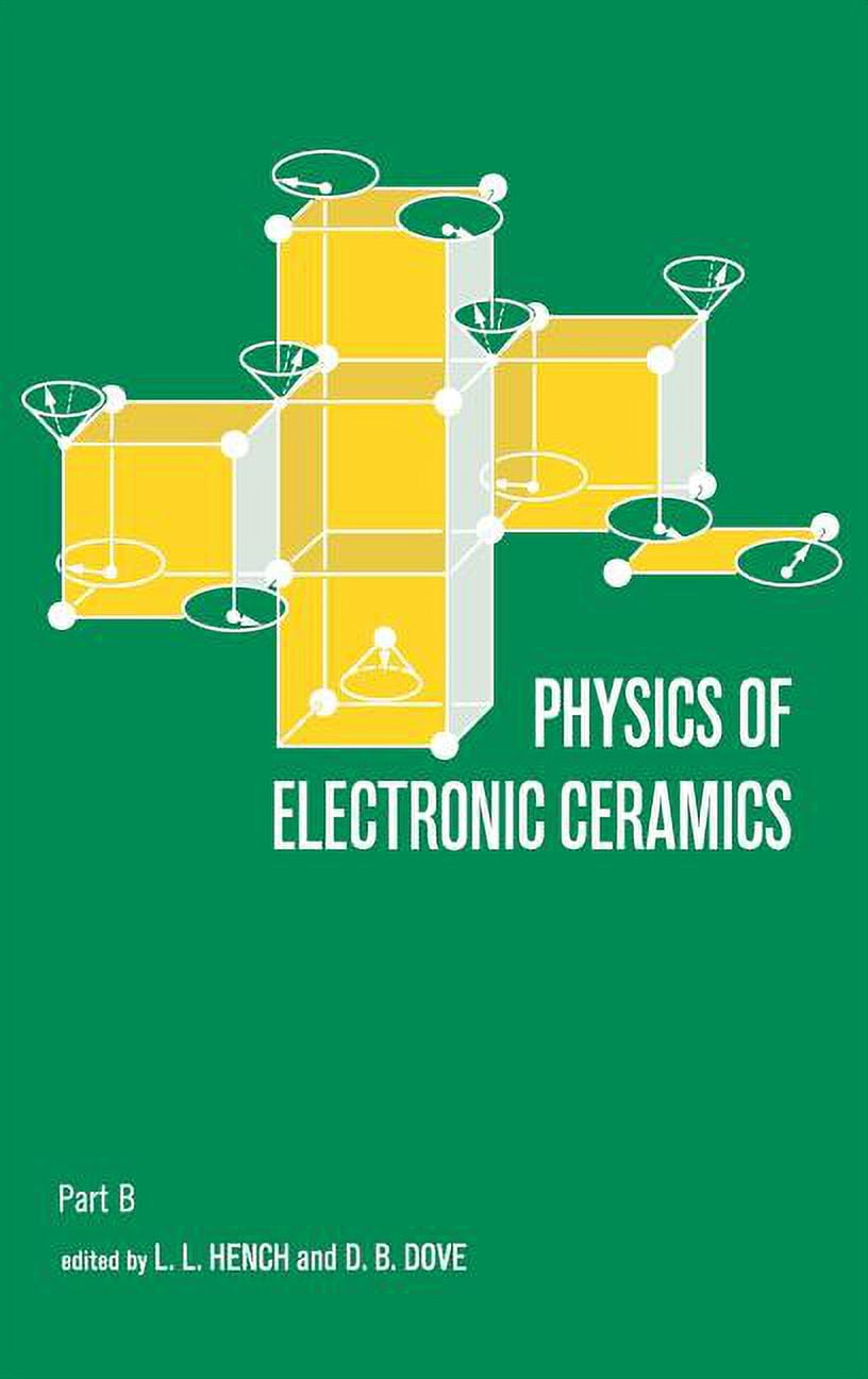 Ceramics and Glass Science and Technolog Physics of Electronic Ceramics, (2 Part), Book 2 ...