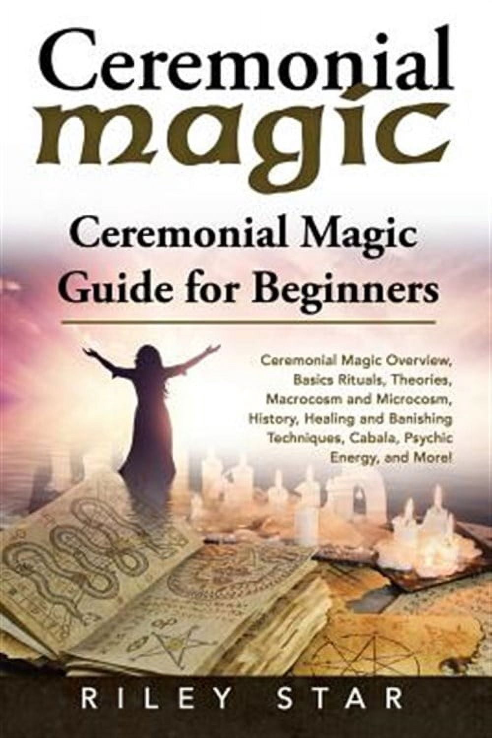 Ceremonial Magic: Ceremonial Magic Overview, Basics Rituals, Theories ...