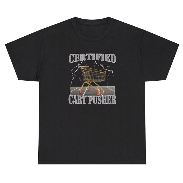 Certified Cart Pusher T Shirt Funny Sarcastic Specific Grocery Meme Gag ...