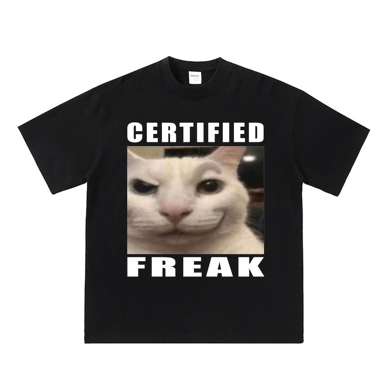 Certified Freak Cat meme shirt, match my freak, meme shirt, funny cat ...