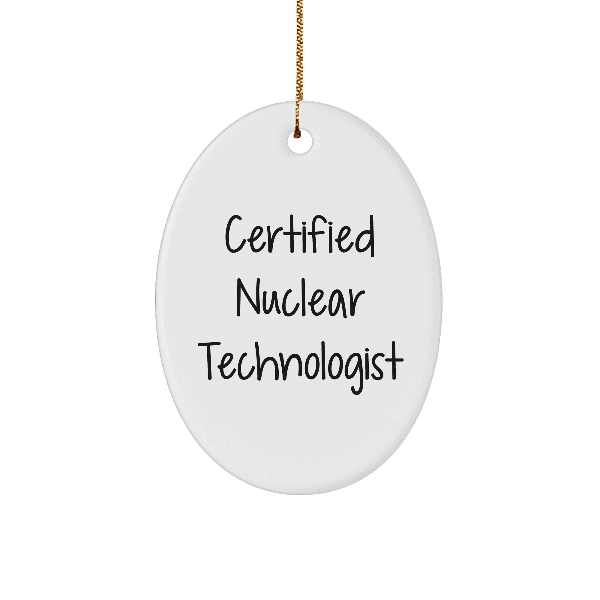 'Certified Nuclear Technologist' Oval Ornament, Gifts from Friends ...