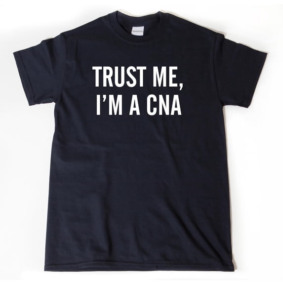 Certified Nursing Assistant Shirt Trust Me Iamp39m A CNA Tshirt Funny ...