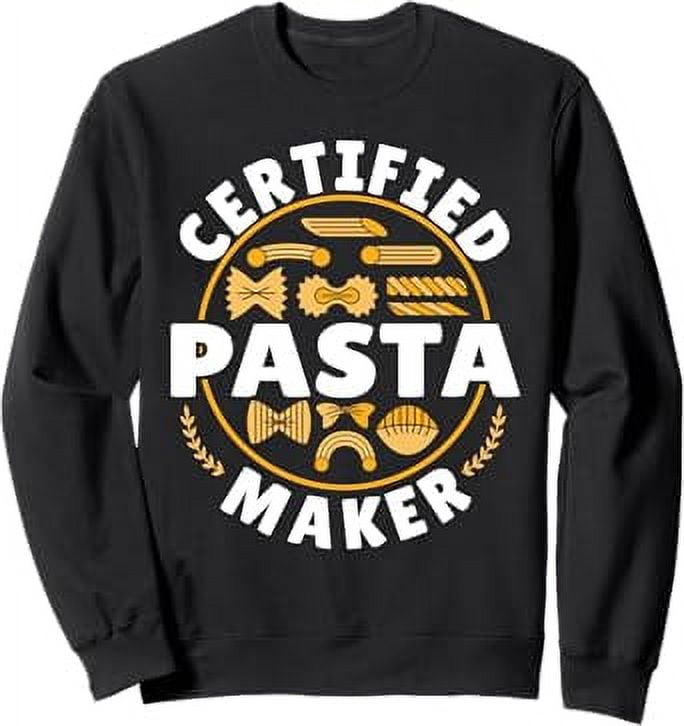 Certified Pasta Maker Noodles Al Dente Spaghetti Penne Sweatshirt ...