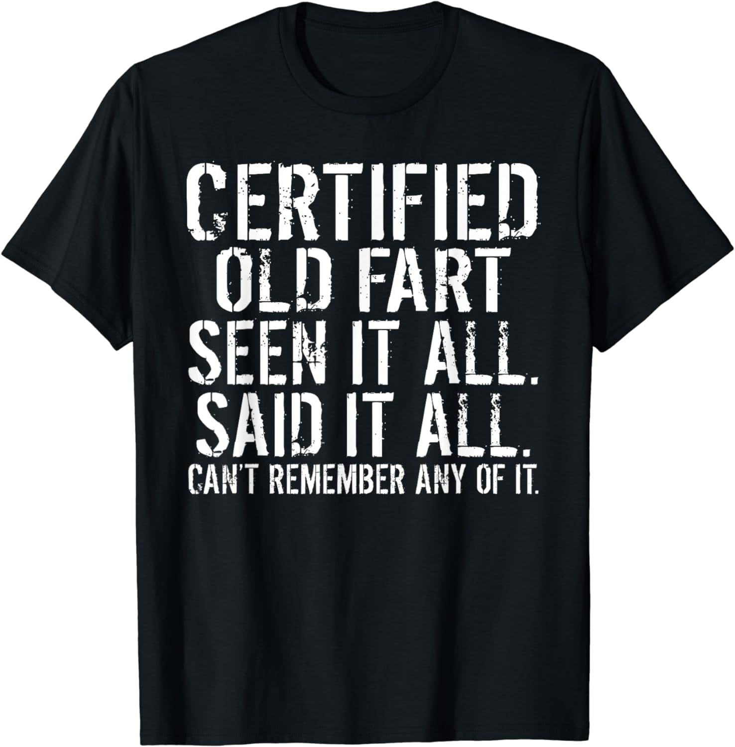 Certified old Fart seen it all said it all cant remember Old T-Shirt ...