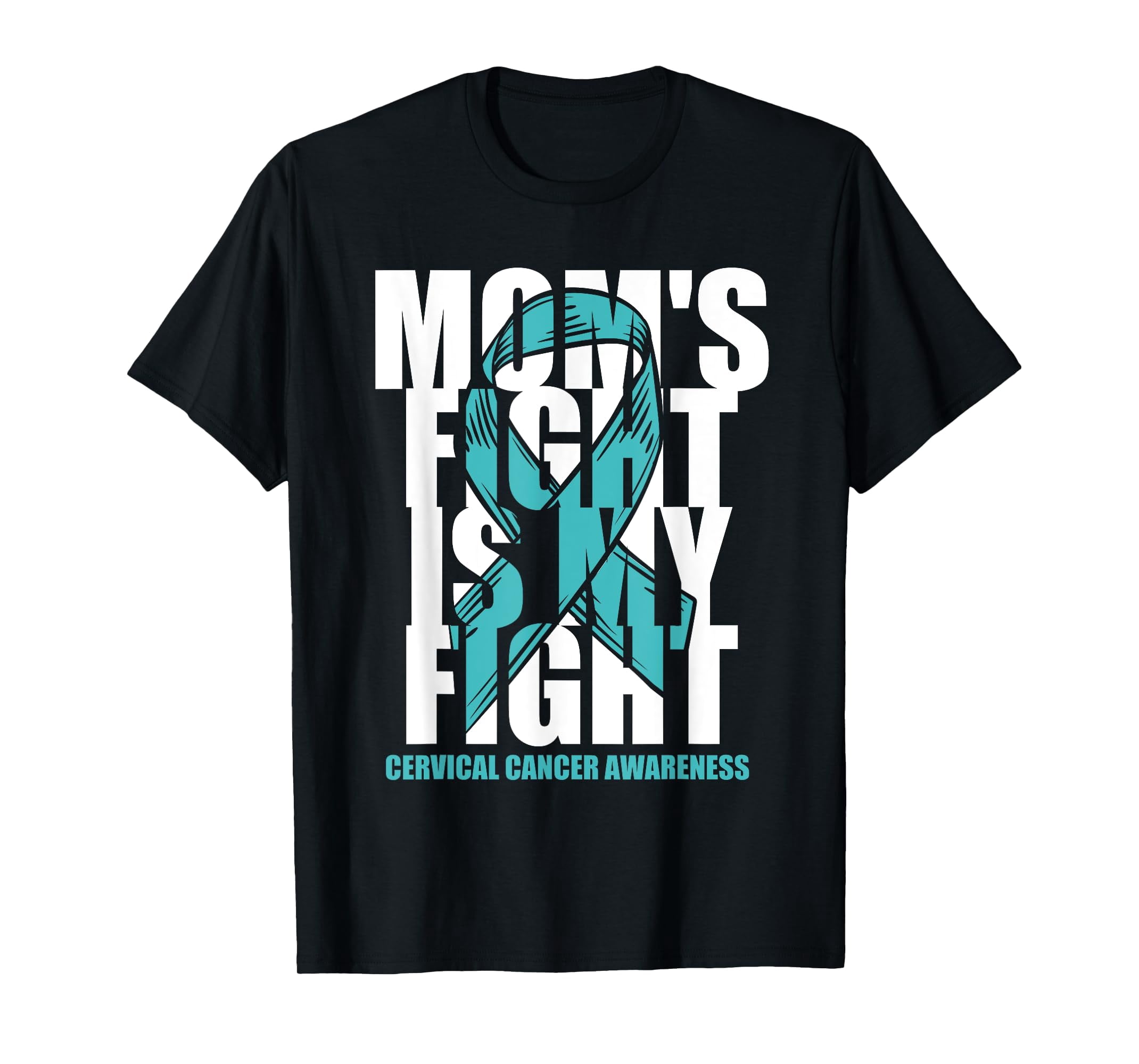 Cervical Cancer Awareness Month Teal Ribbon Mom's Fight Gift T-Shirt ...
