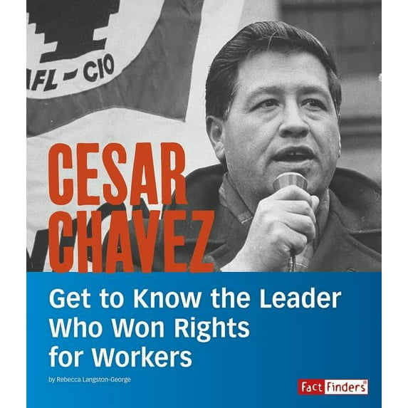 Cesar Chavez : Get to Know the Leader Who Won Rights for Workers ...