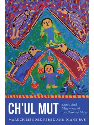 Ch'ul Mut: Sacred Bird Messengers of the Chamula Maya - Walmart.com
