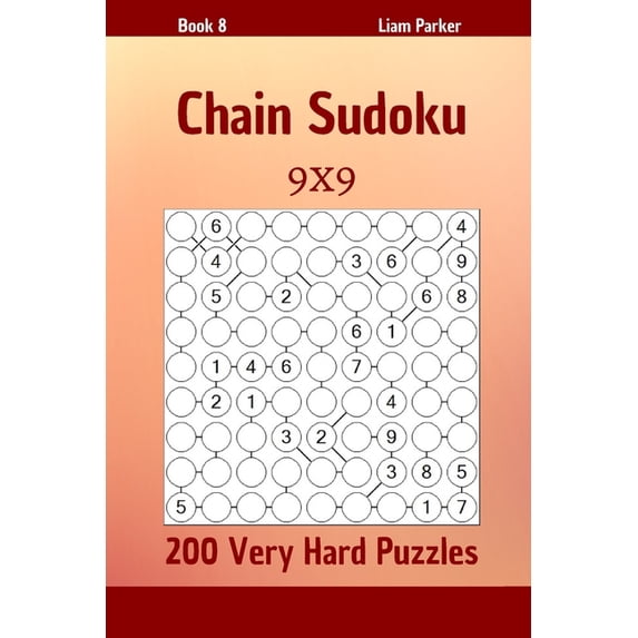 Chain Sudoku Chain Sudoku - 200 Very Hard Puzzles 9x9 Book 8, Book 8 ...