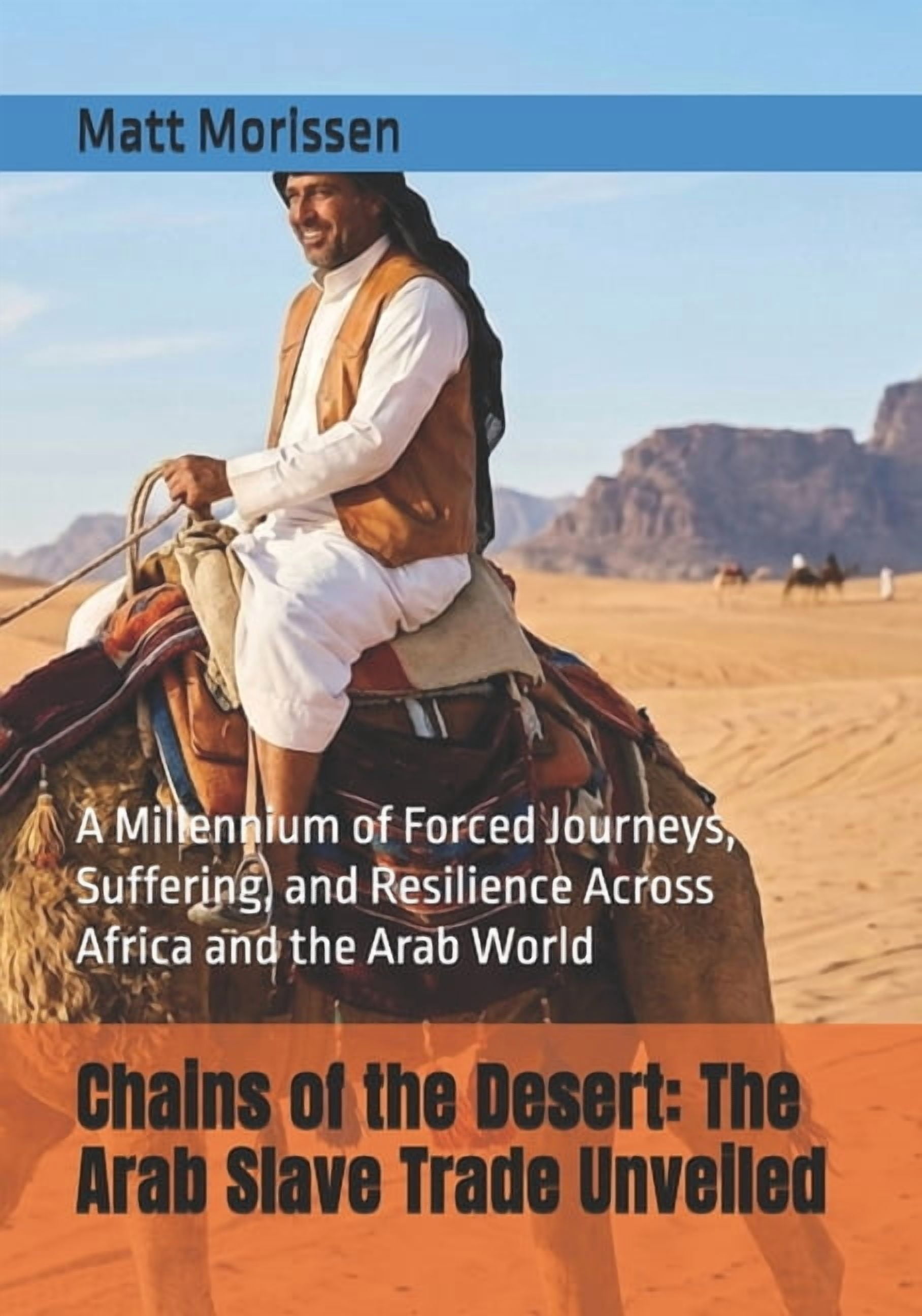 Chains of the Desert: The Arab Slave Trade Unveiled: A Millennium of ...