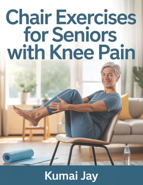 Chair Exercises for Seniors with Knee Pain: A Safe and Gentle Step-By ...
