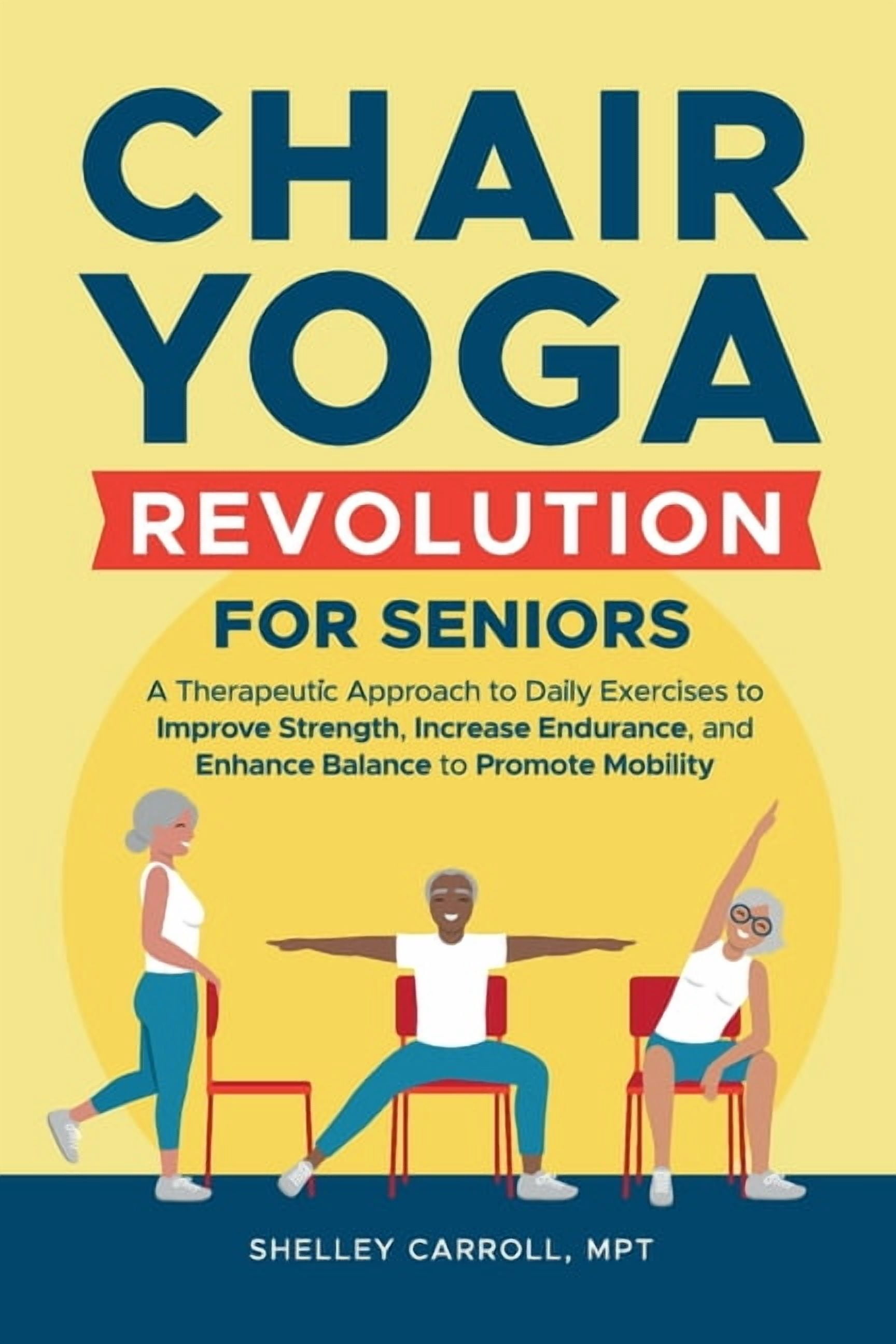 Chair Yoga Revolution for Seniors: A Therapeutic Approach to Daily ...