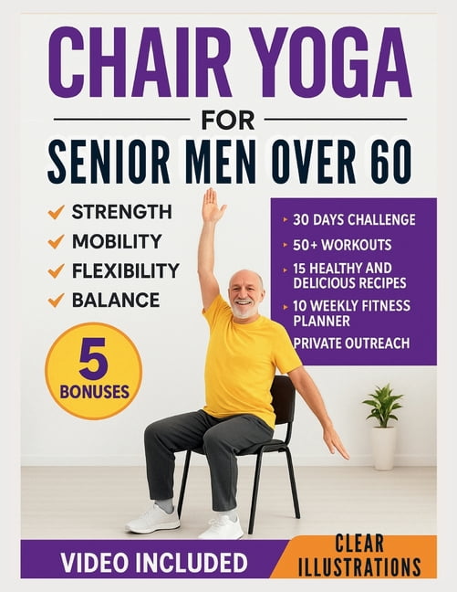 The Chair Yoga Transformation Chair Yoga for Senior Men Over 60: Simple ...