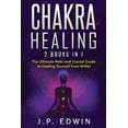 Chakra Healing: 2 Books in 1 - The Ultimate Reiki and Crystal Guide to ...
