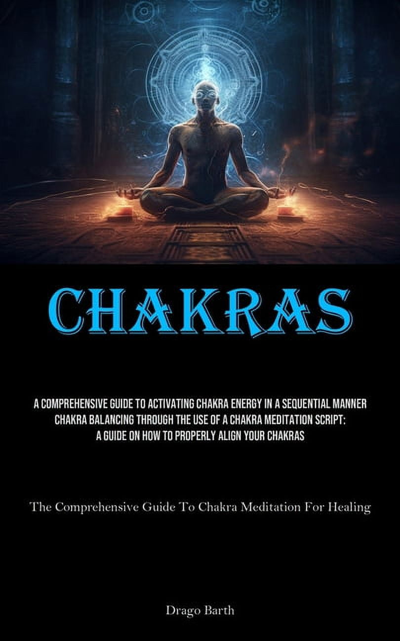 Chakras: A Comprehensive Guide To Activating Chakra Energy In A ...