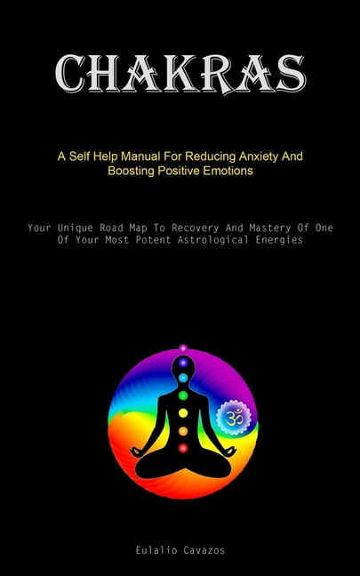 Chakras: A Self Help Manual For Reducing Anxiety And Boosting Positive ...