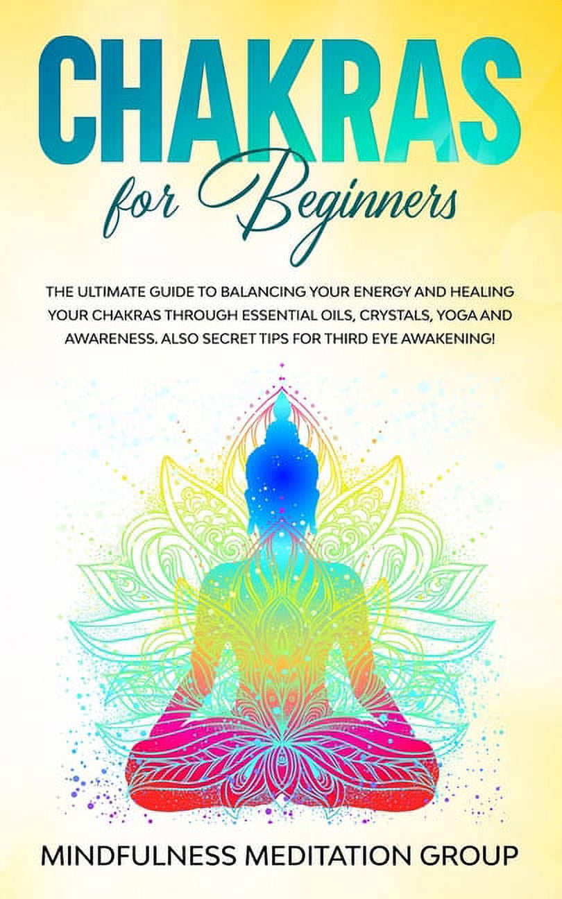 Chakras for Beginners: The Ultimate Guide to Balancing Your Energy and Healing Your Chakras ...