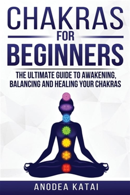 Chakras for Beginners: Why You NEED To Understand Chakras and How They Work To Get Health and ...