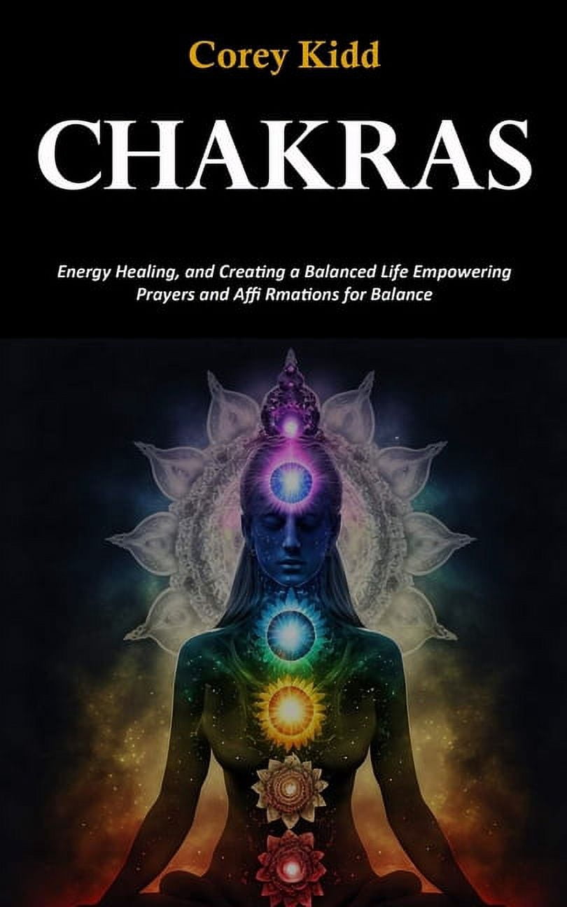 Chakras: Energy Healing, and Creating a Balanced Life Empowering ...