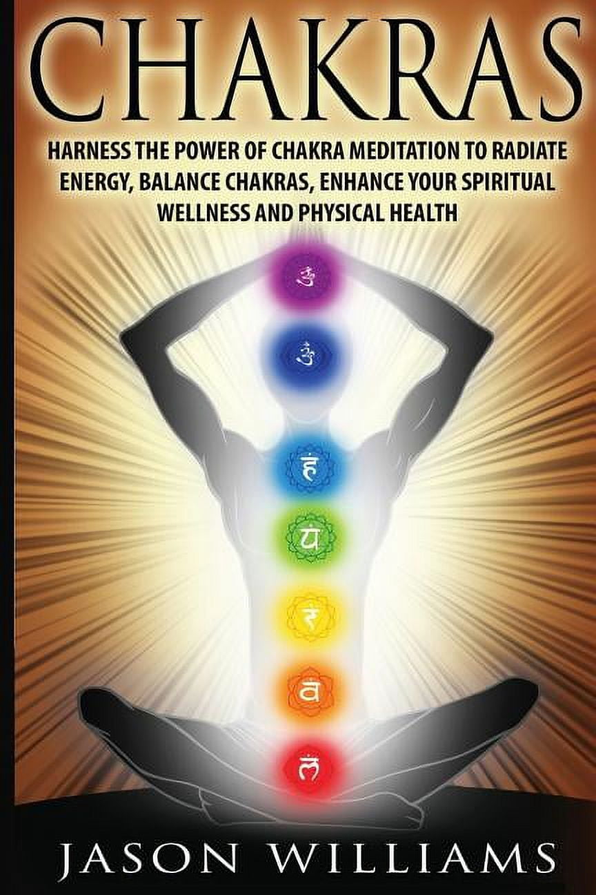 Chakras: Harness the Power of Chakra Meditation to Radiate Energy ...