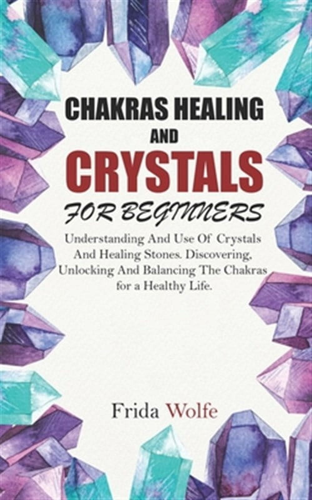 Chakras Healing And Crystals For Beginners: Understanding And Use Of ...