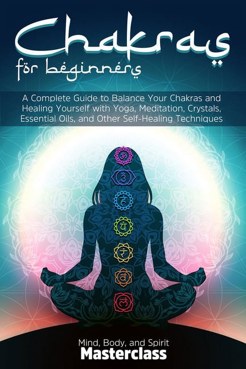 Chakras for Beginners: A Complete Guide to Balance Your Chakras and Healing Yourself with Yoga ...