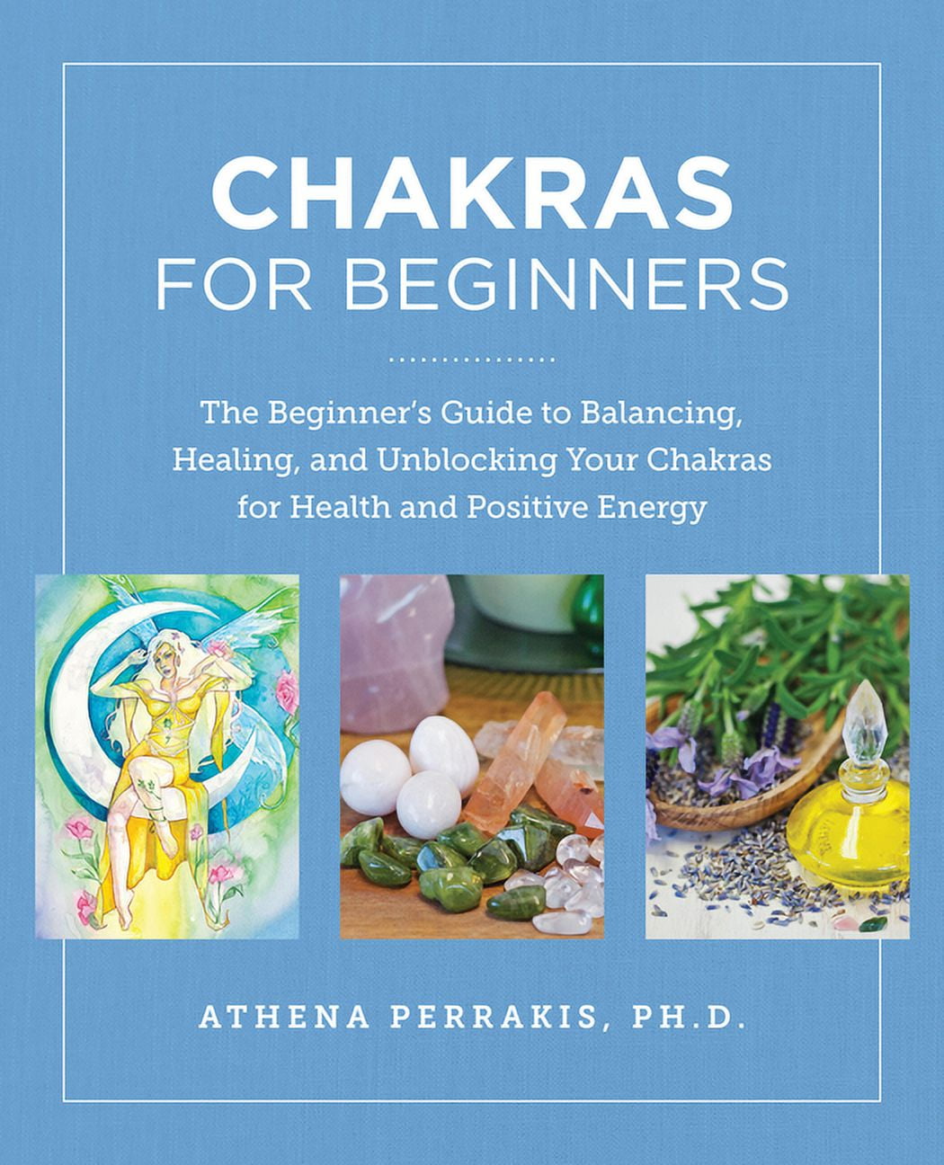 Chakras for Beginners : The Beginner's Guide to Balancing, Healing, and Unblocking Your Chakras ...