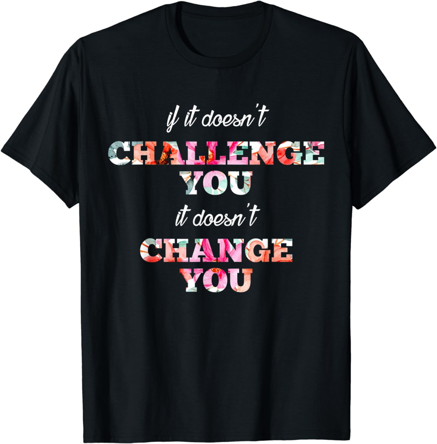 Challenge Makes Change Motivational Quote Running Flower Gif T-Shirt ...