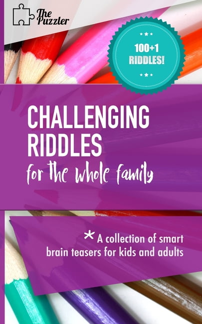 Challenging Riddles For The Whole Family: A Collection Of Smart Brain ...