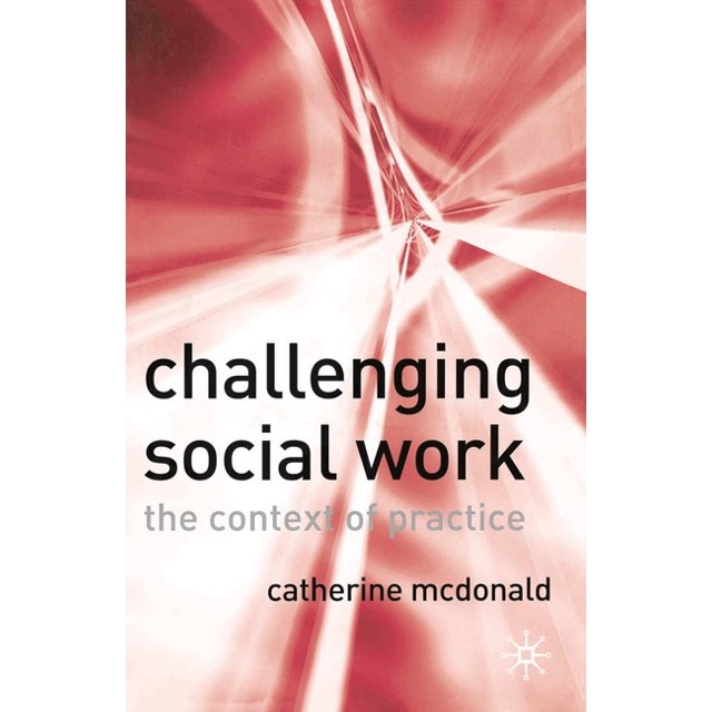Challenging Social Work: The Institutional Context of Practice ...
