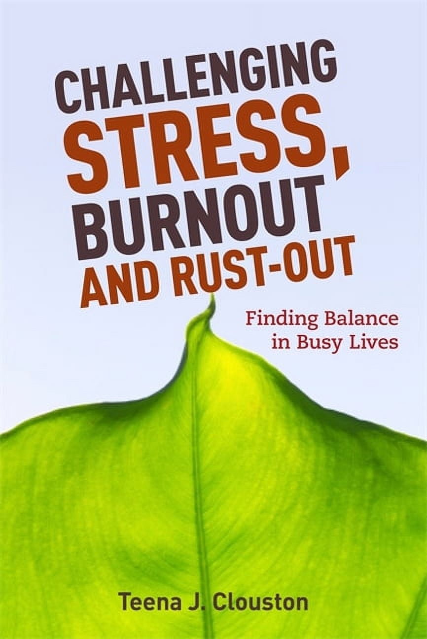 Challenging Stress, Burnout and Rust-Out: Finding Balance in Busy Lives ...